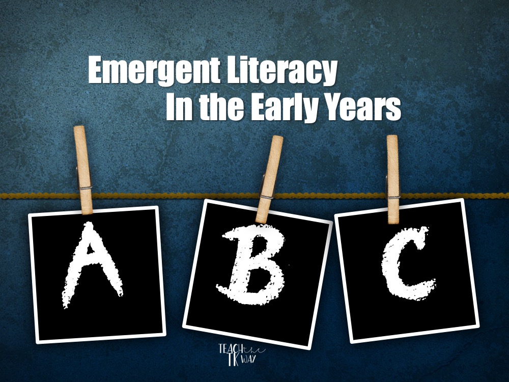 Emergent Literacy In The Early Years Classroom Teach The TK Way Emergent Literacy In The Early Years Classroom Teach The TK Way